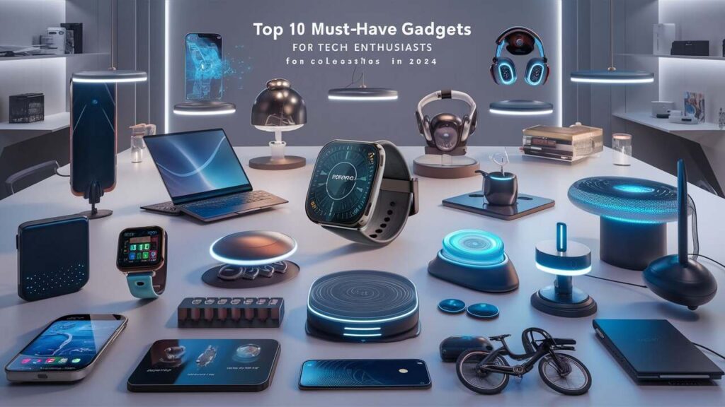 Top 10 Must-Have Gadgets For Tech Enthusiasts In 2024